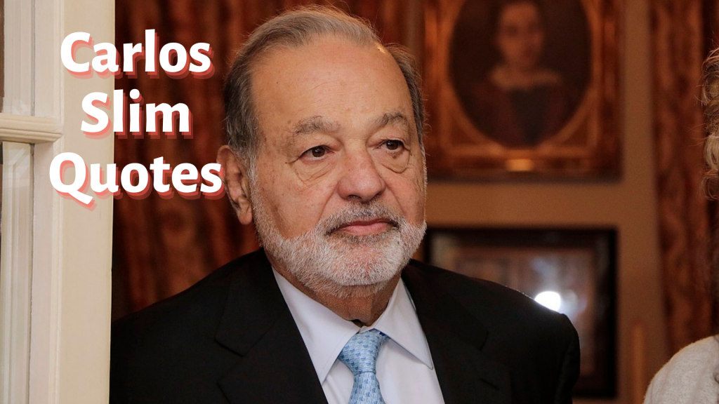 25 Powerful Carlos Slim Quotes to Boost Your Motivation