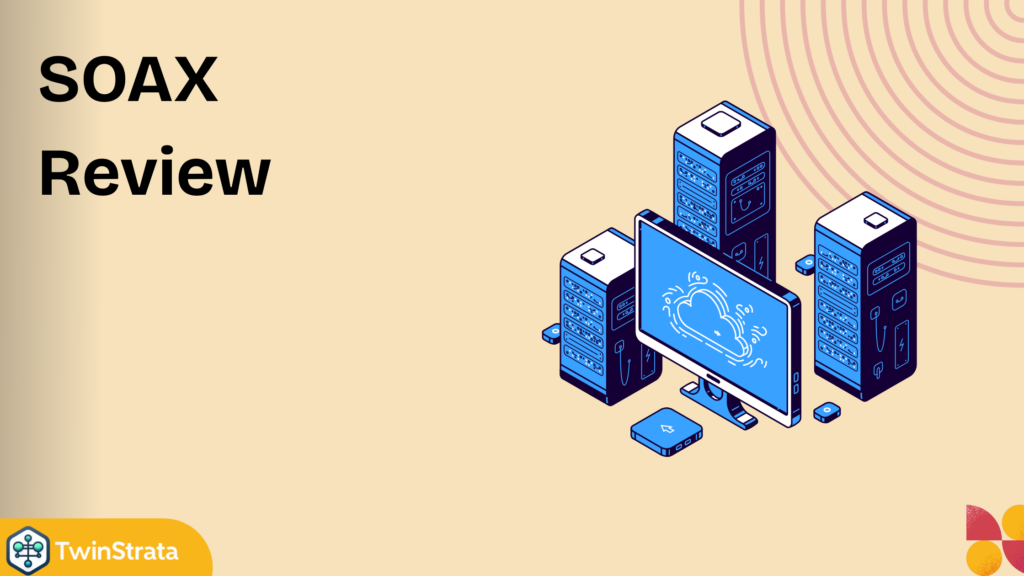 SOAX Review 2025: Your Ticket to Easy and Powerful Data Collection